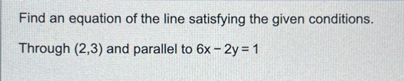 Solved Find an equation of the line satisfying the given | Chegg.com