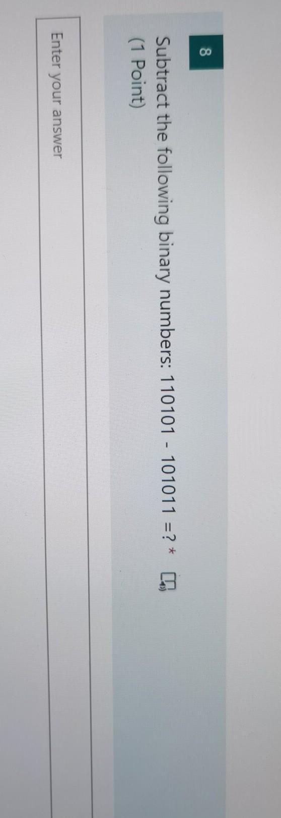 Solved 8 Subtract the following binary numbers: 110101 - | Chegg.com