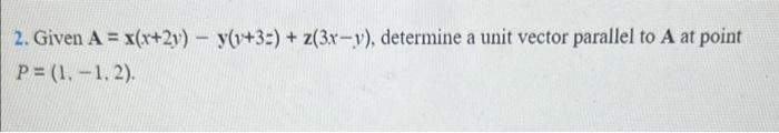 Solved 2. Given A=x(x+2y)−y(y+3z)+z(3x−y), determine a unit | Chegg.com