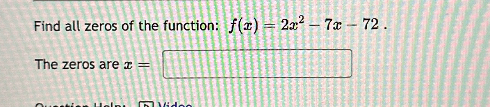 Solved Find all zeros of the function: f(x)=2x2-7x-72.The | Chegg.com