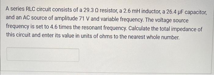 Solved A series RLC circuit consists of a 29.3Ω resistor, a | Chegg.com