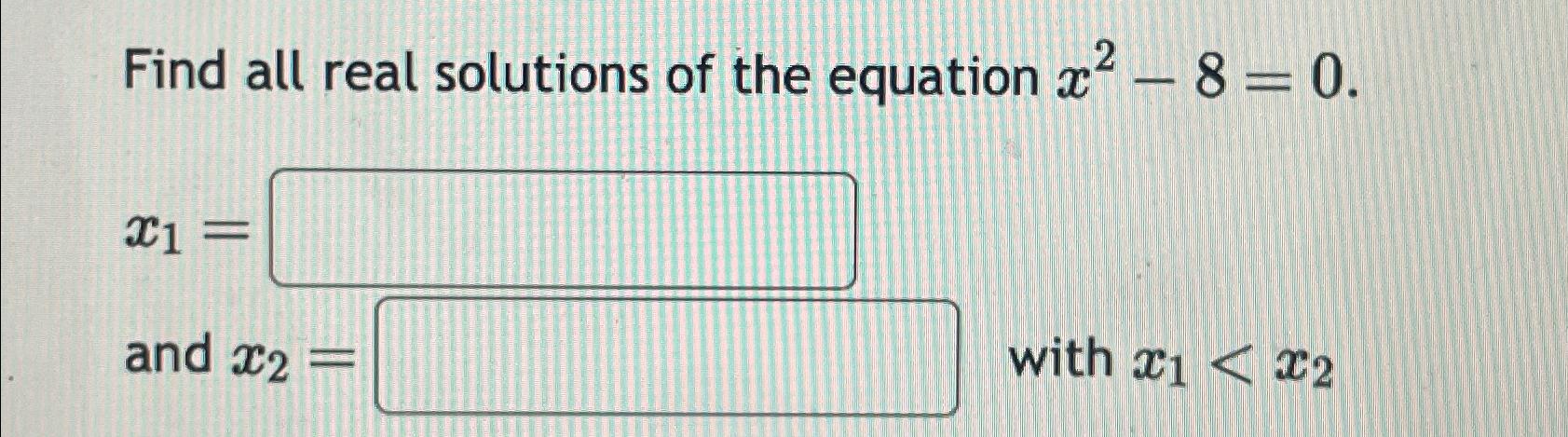 Solved Find all real solutions of the equation x2-8=0.x1=and | Chegg.com