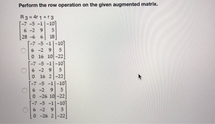 Solved Perform the row operation on the given augmented | Chegg.com