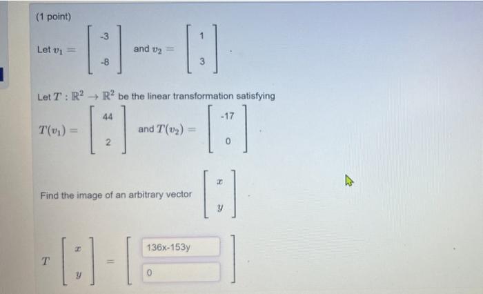 Solved (1 point) Let v1=[−3−8] and v2=[13]. Let T:R2→R2 be | Chegg.com