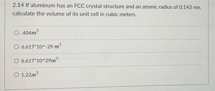Solved 2.14 If aluminum has an FCC crystal structure and an | Chegg.com