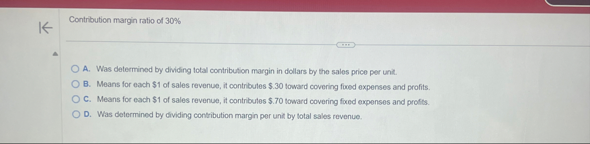 Solved Contribution Margin Ratio Of 30 A ﻿was Determined By