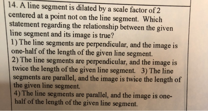 Solved 14. A line segment is dilated by a scale factor of 2 | Chegg.com