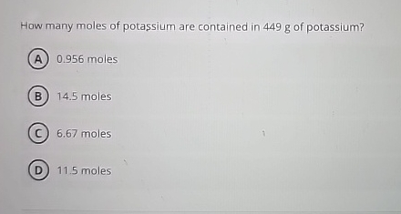 Solved How many moles of potassium are contained in 449 ﻿g | Chegg.com