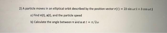 Solved 2) A particle moves in an elliptical orbit described | Chegg.com