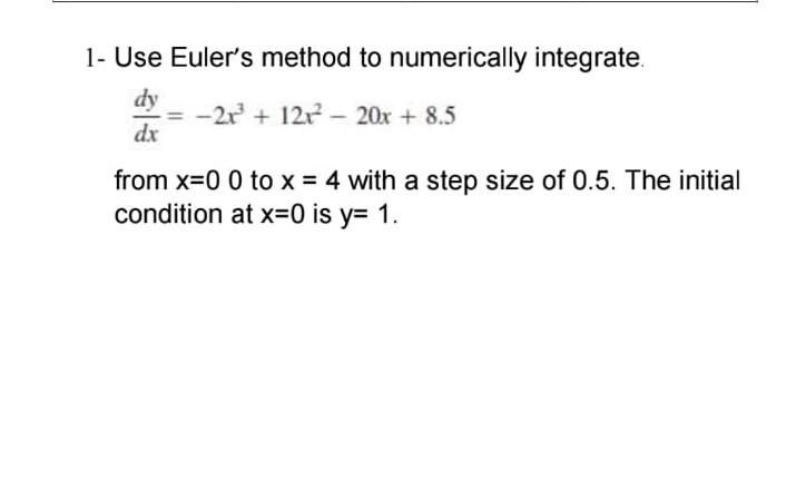 Solved 1- Use Euler's method to numerically integrate. -2x² | Chegg.com