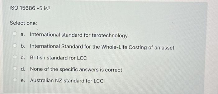 Solved ISO 15686−5 is? Select one: a. International standard | Chegg.com