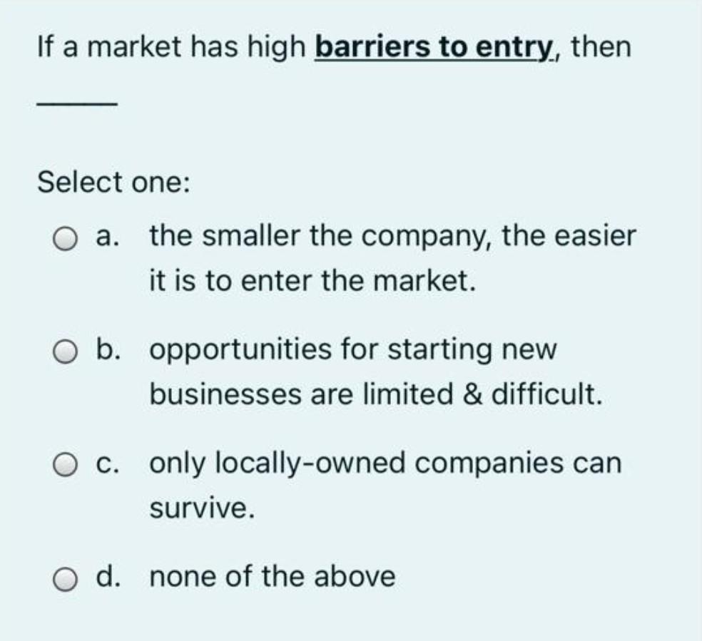Solved If a market has high barriers to entry, then Select | Chegg.com