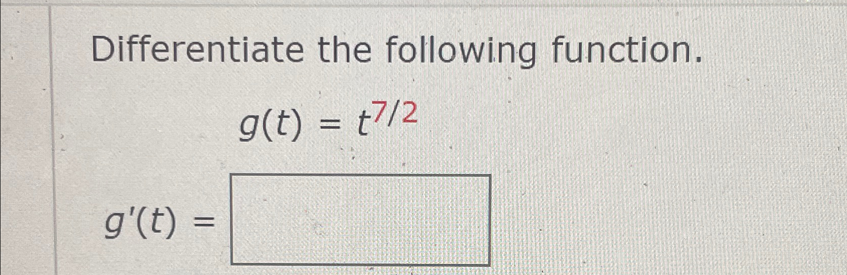 Solved Differentiate the following function.g(t)=t72g'(t)= | Chegg.com