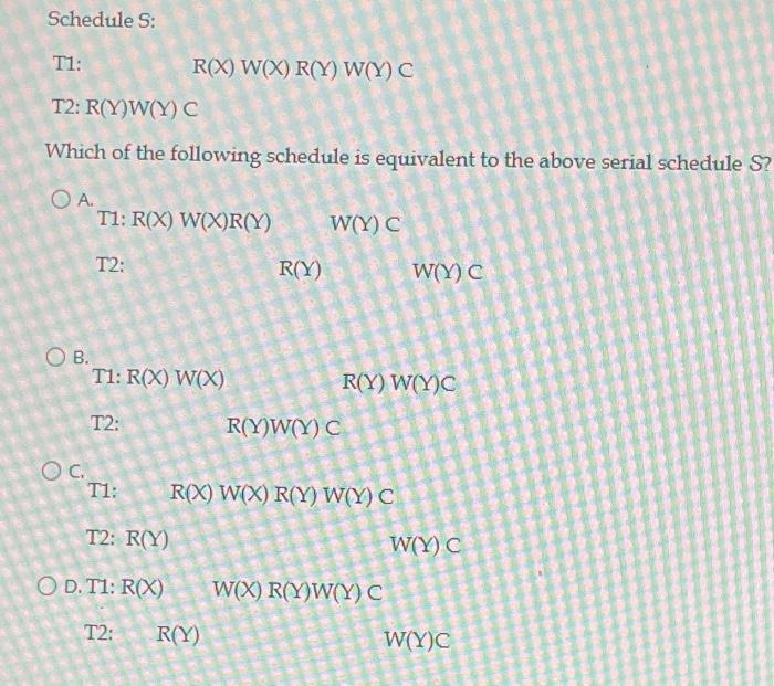 Solved Schedule S: T1: T2: R(Y)W(Y) C Which of the following | Chegg.com