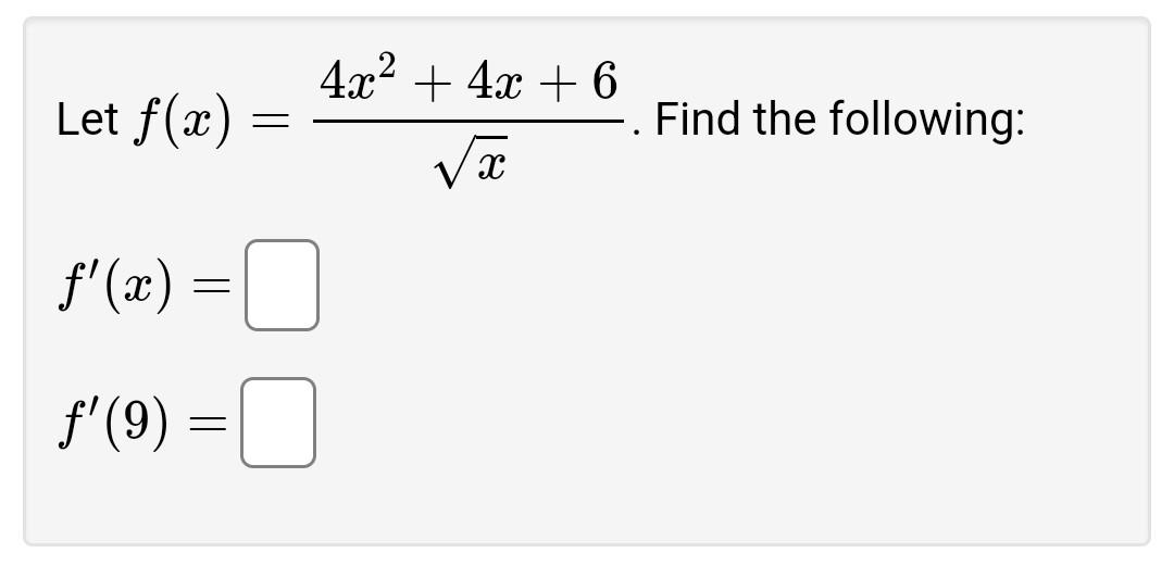 Solved Let f(x)=x4x2+4x+6. Find the following: f′(x)= f′(9)= | Chegg.com