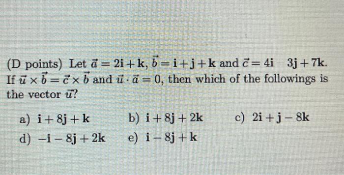Solved (D points) Let a=2i+k,b=i+j+k and c=4i3j+7k. If | Chegg.com