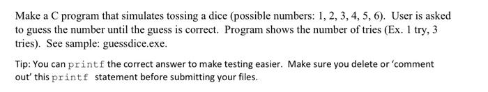 Solved Make a C program that simulates tossing a dice | Chegg.com