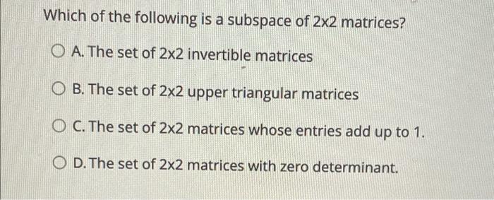Solved Which of the following is a subspace of 2×2 matrices? | Chegg.com