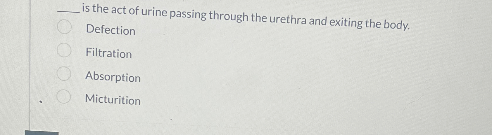 Solved is the act of urine passing through the urethra and | Chegg.com