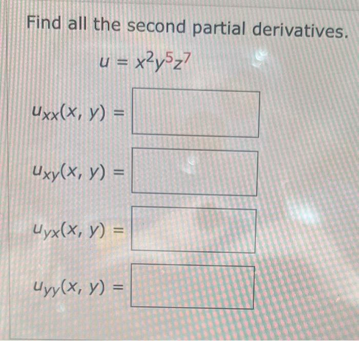 Solved Find all the second partial derivatives. u=x2y5z7 | Chegg.com