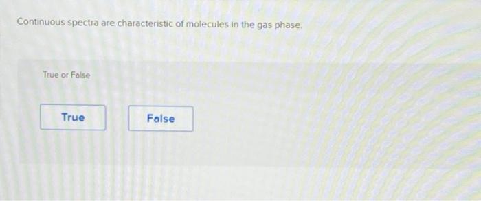 Continuous spectra are characteristic of molecules in | Chegg.com