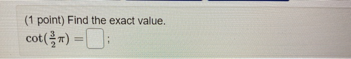 Solved (1 point) Find the exact value. cot | Chegg.com