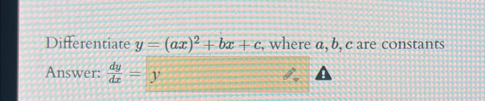 Solved Differentiate y=(ax)2+bx+c, ﻿where a,b,c ﻿are | Chegg.com