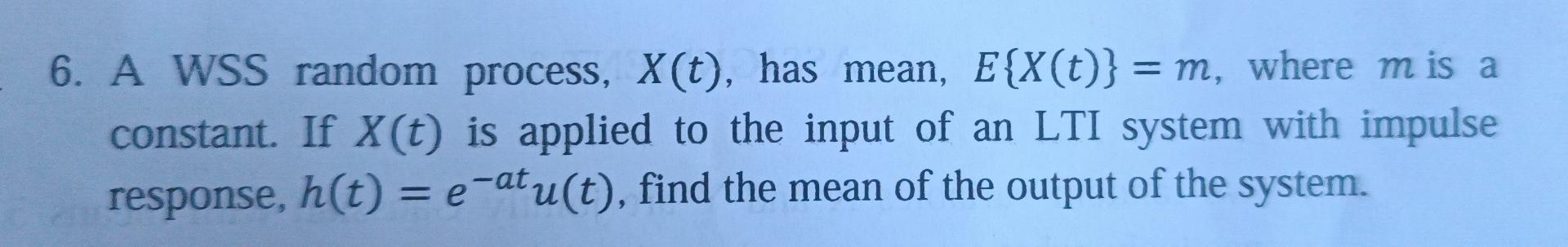 Solved 6. A WSS random process, X(t), has mean, E{X(t)} = m, | Chegg.com