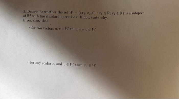 Solved 5. Determine whether the set W={(x1,x2,0):x1∈R,x2∈R} | Chegg.com