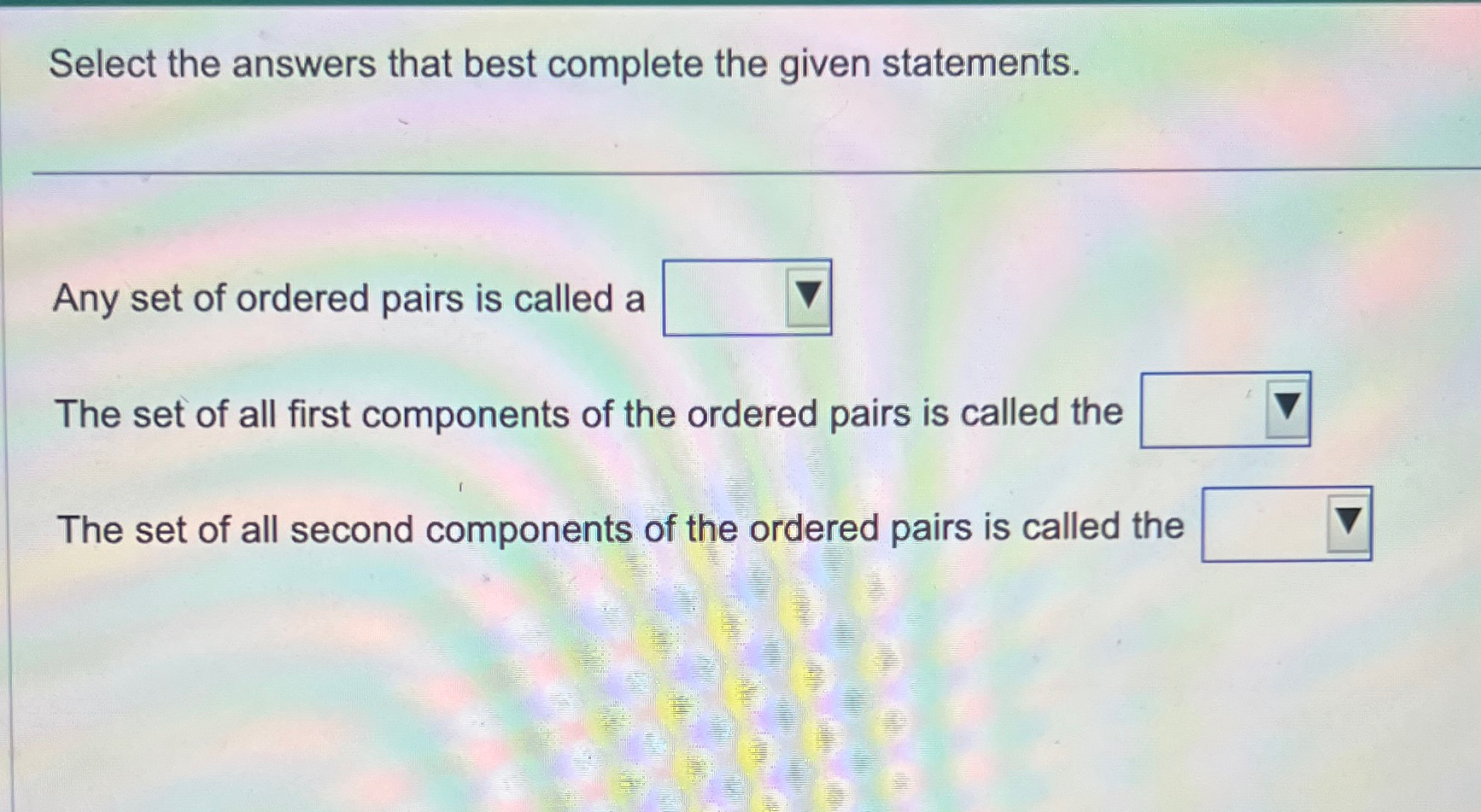 Solved Select the answers that best complete the given | Chegg.com