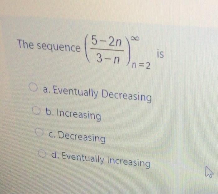Solved The sequence 5-2n 3-1 n=2 is = 2 a. Eventually | Chegg.com