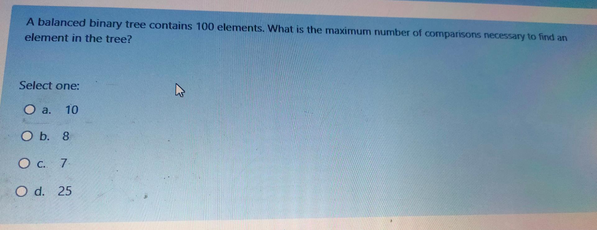 Solved A balanced binary tree contains 100 ﻿elements. What | Chegg.com