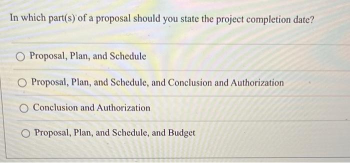 Solved In which part(s) of a proposal should you state the | Chegg.com