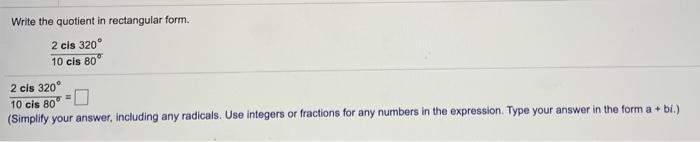 Solved Write the quotient in rectangular form. 2 cis 320° 10 | Chegg.com