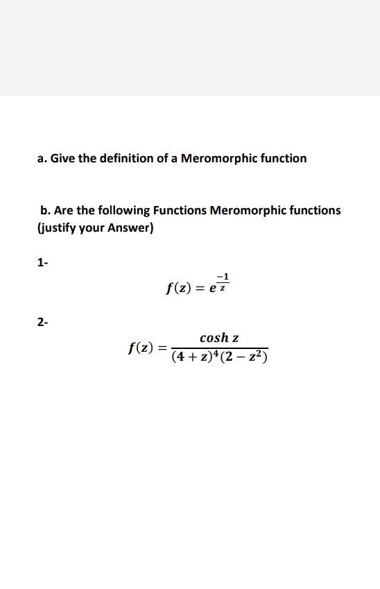 Solved a. Give the definition of a Meromorphic function b. | Chegg.com