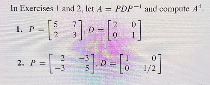 Solved In Exercises 1 and 2, let A=PDP−1 and compute A4. 1. | Chegg.com