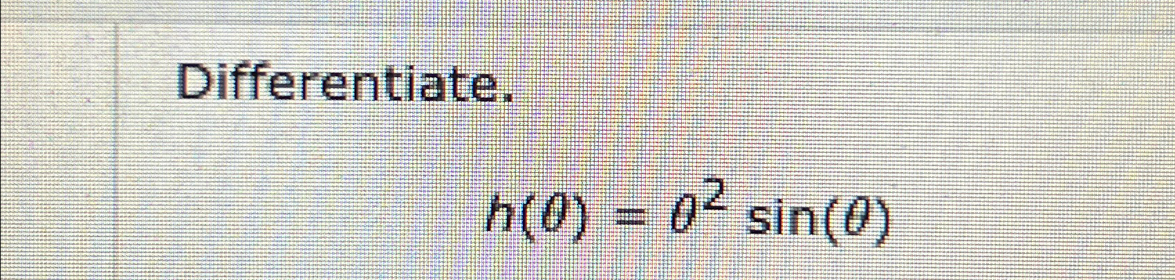 Solved Differentiate.h(θ)=θ2sin(θ) | Chegg.com