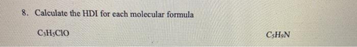 Solved 8. Calculate the HDI for each molecular formula | Chegg.com