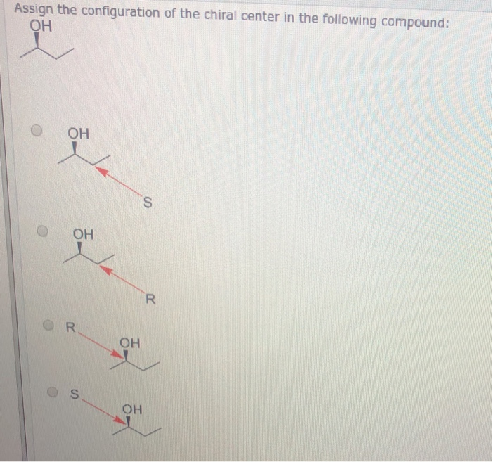 Solved Assign the configuration of the chiral center in the | Chegg.com