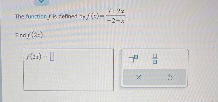 Solved function f is defined by f(x)=−2+x7+2x f(2x) | Chegg.com Solved function f is defined by f(x)=−2+x7+2x f(2x) | Chegg.com