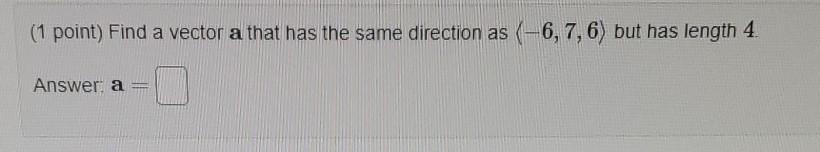 Solved (1 point) Find a vector a that has the same direction | Chegg.com