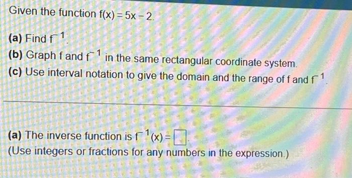 Solved Given the function f(x) = 5x - 2. (a) Find f 1 (b) | Chegg.com