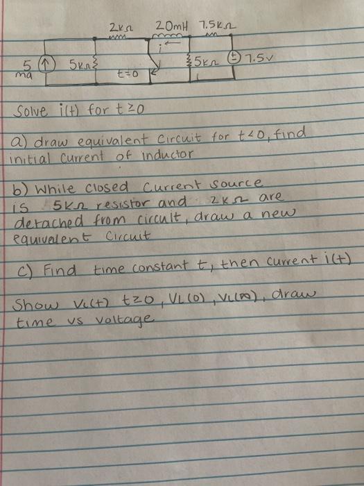 Solved 2x 14 20mH 7.5k MA 5 1 5kn 5kn 1.5V ma t=0 Solve ilt) | Chegg.com