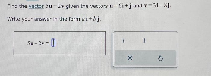 Solved Find the vector 5u-2v given the vectors u=6i+j and | Chegg.com
