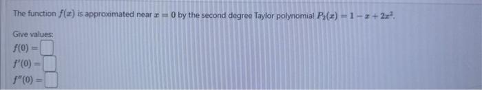 Solved The function f(x) is approximated near x=0 by the | Chegg.com