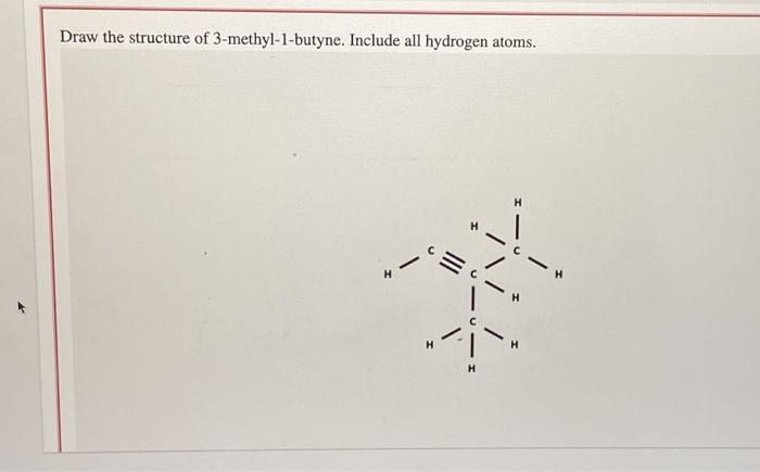 Solved Draw the structure of 3-methyl-1-butyne. Include all | Chegg.com