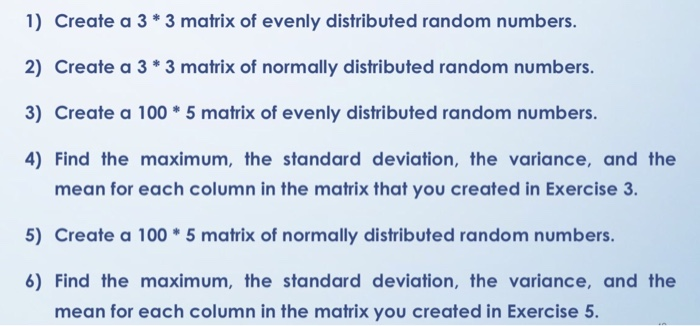 Solved 1) Create a 3 * 3 matrix of evenly distributed random | Chegg.com