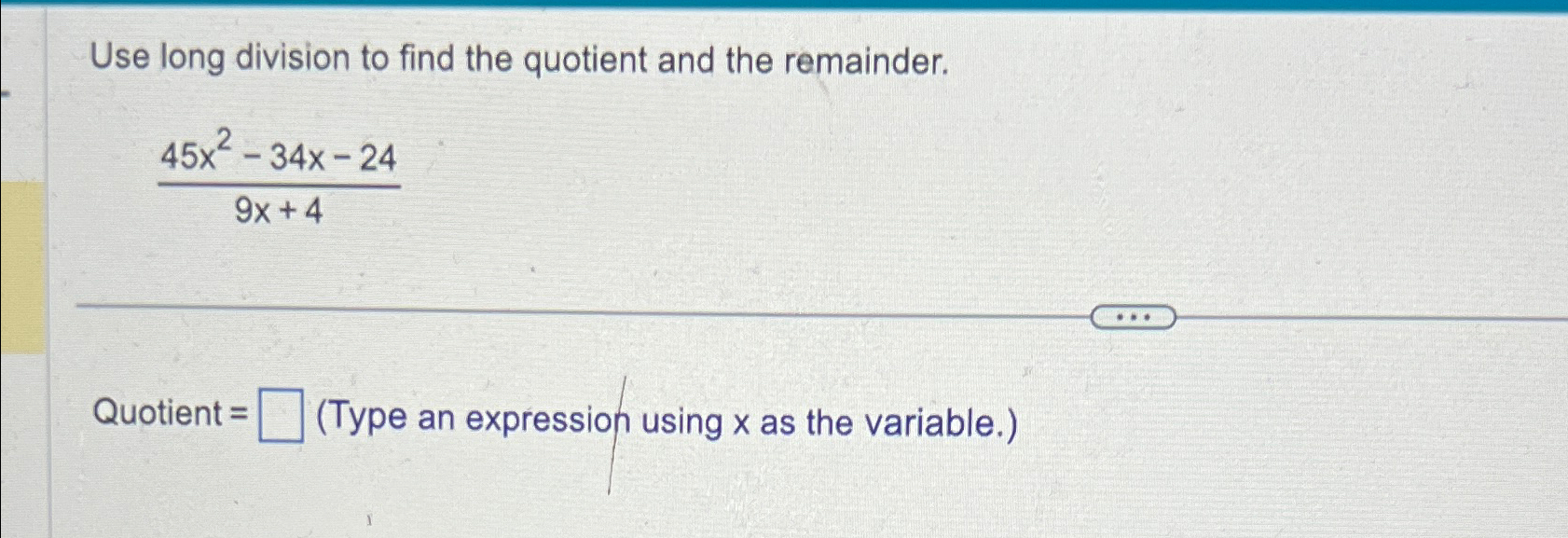Solved Use long division to find the quotient and the | Chegg.com
