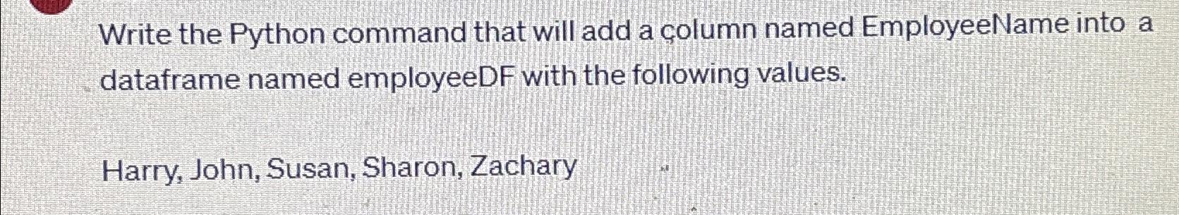 Solved Write the Python command that will add a column named | Chegg.com
