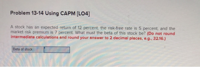 Solved Problem 13-14 Using CAPM (L04) A stock has an | Chegg.com
